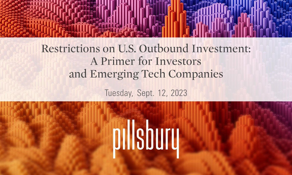 Restrictions on U.S. Outbound Investment: A Primer for Investors and ...